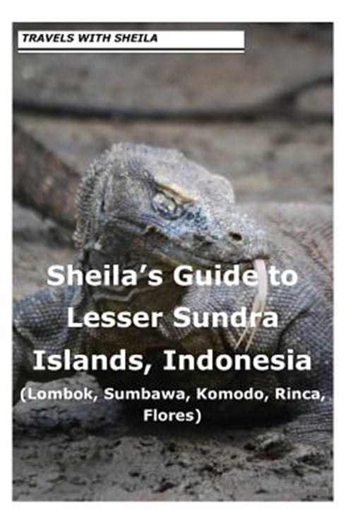 Sheilas Guide to Lesser Sundra Islands, Indonesia Lombok, Sumbawa ...