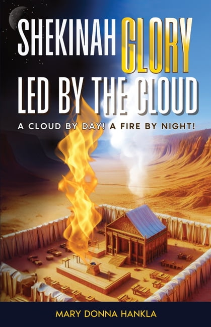 Shekinah Glory Led by the Cloud: A Cloud by Day! a Fire by Night ...