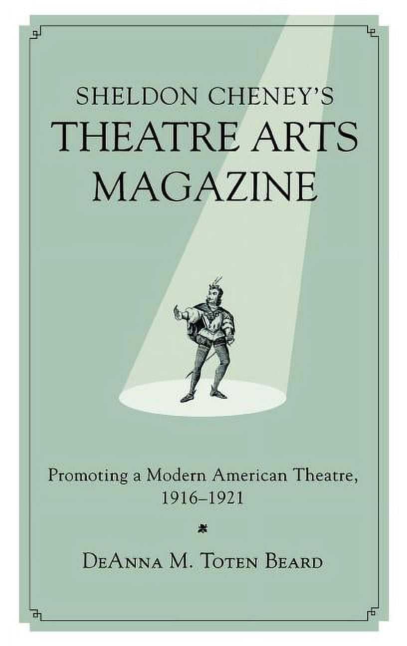 Sheldon Cheney's Theatre Arts Magazine: Promoting a Modern American ...