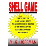 Shell Game : The Story of One Man's Rant Against the Big Banks in an ...
