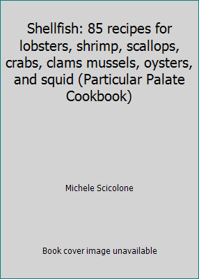 Pre-Owned Shellfish: 85 recipes for lobsters, shrimp, scallops, crabs, clams mussels, oysters ...