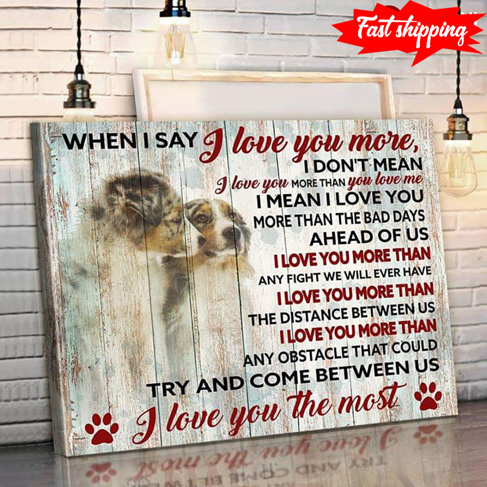 Sheltie Dogs Kissing When I Say I Love You More I Don’t Mean I Love You More Than You Love Me 16 ...