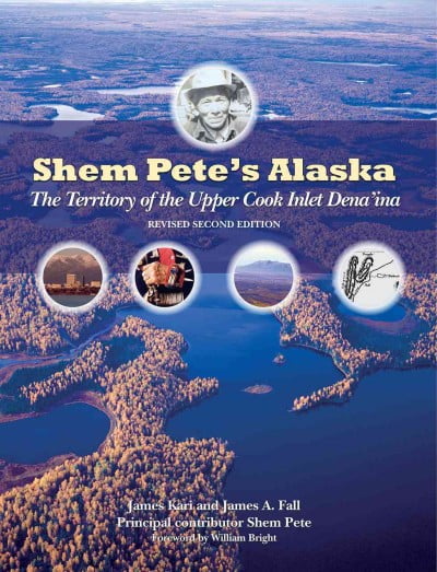 Shem Pete's Alaska : The Territory of the Upper Cook Inlet Dena'ina ...