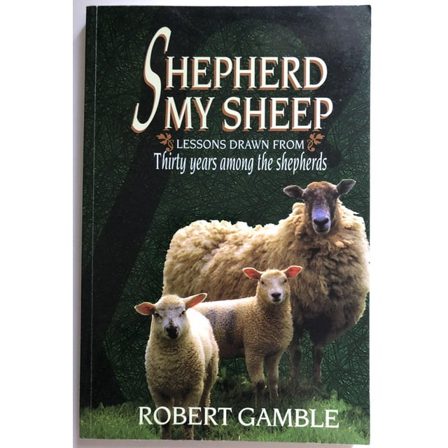 Shepherd My Sheep: Lessons Drawn From Thirty Years Among the Shepherds ...