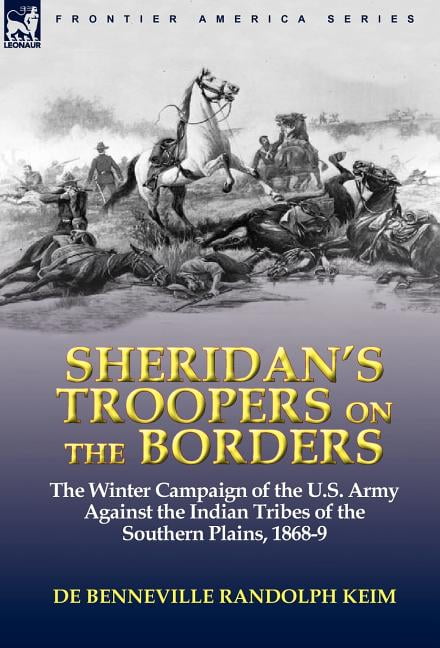 Sheridan's Troopers on the Borders: the Winter Campaign of the U.S ...