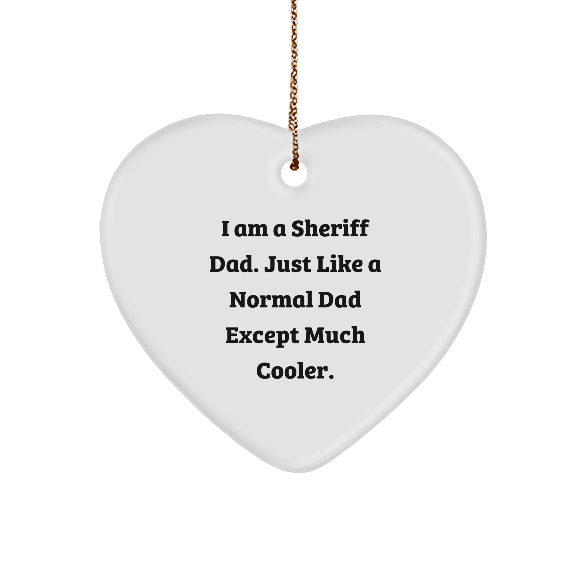 Sheriff Dad Gifts from Men to Sheriff, I Am A Sheriff Dad. Just Like A ...