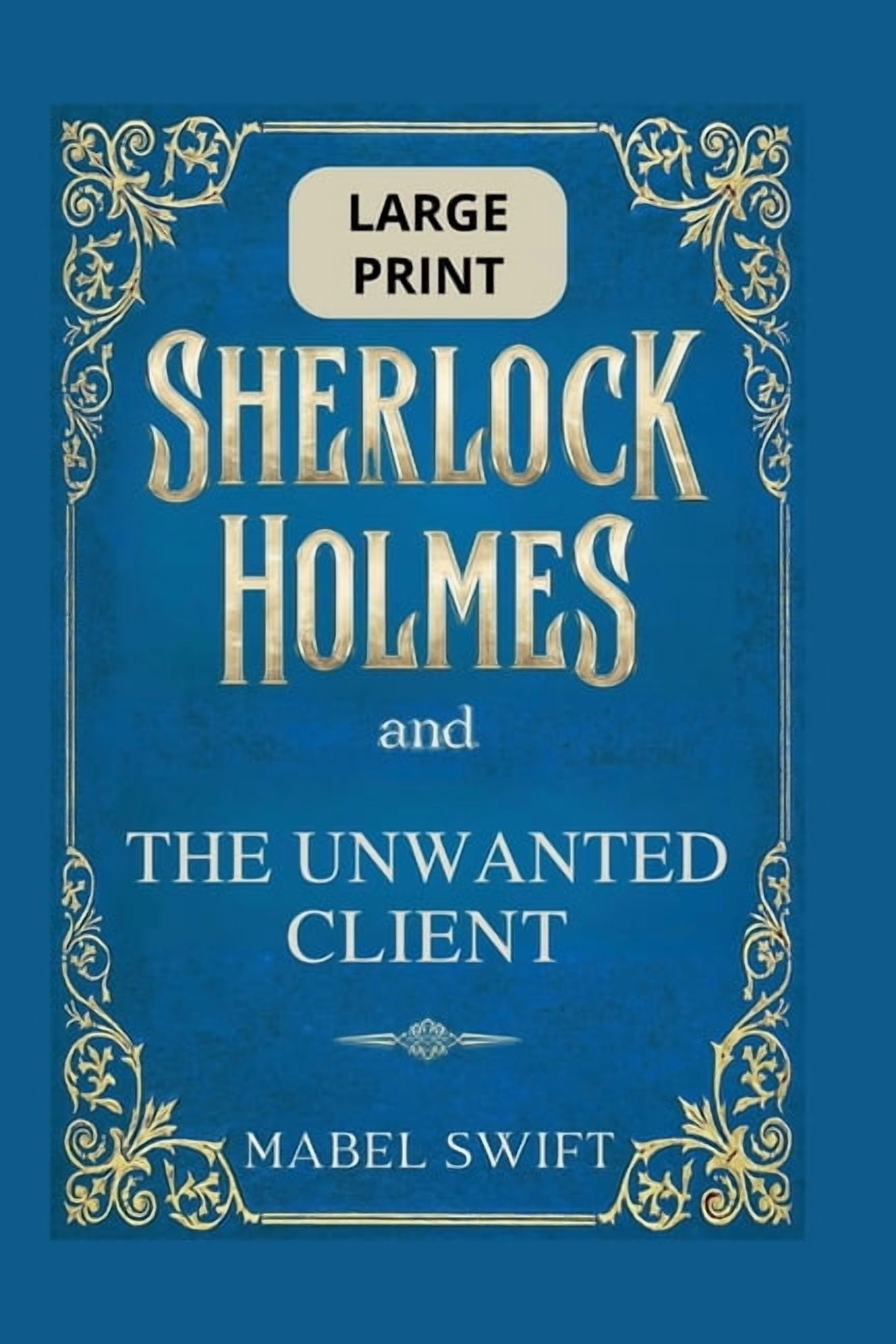 Sherlock Holmes Large Print Sherlock Holmes and The Unwanted Client ...