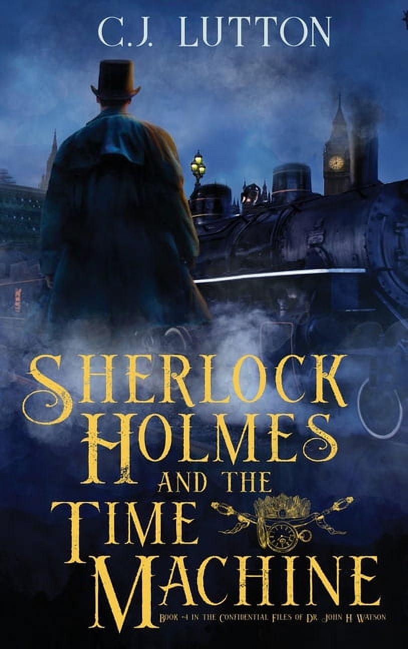Sherlock Holmes and the Time Machine: Book #4 from the con!dential ...