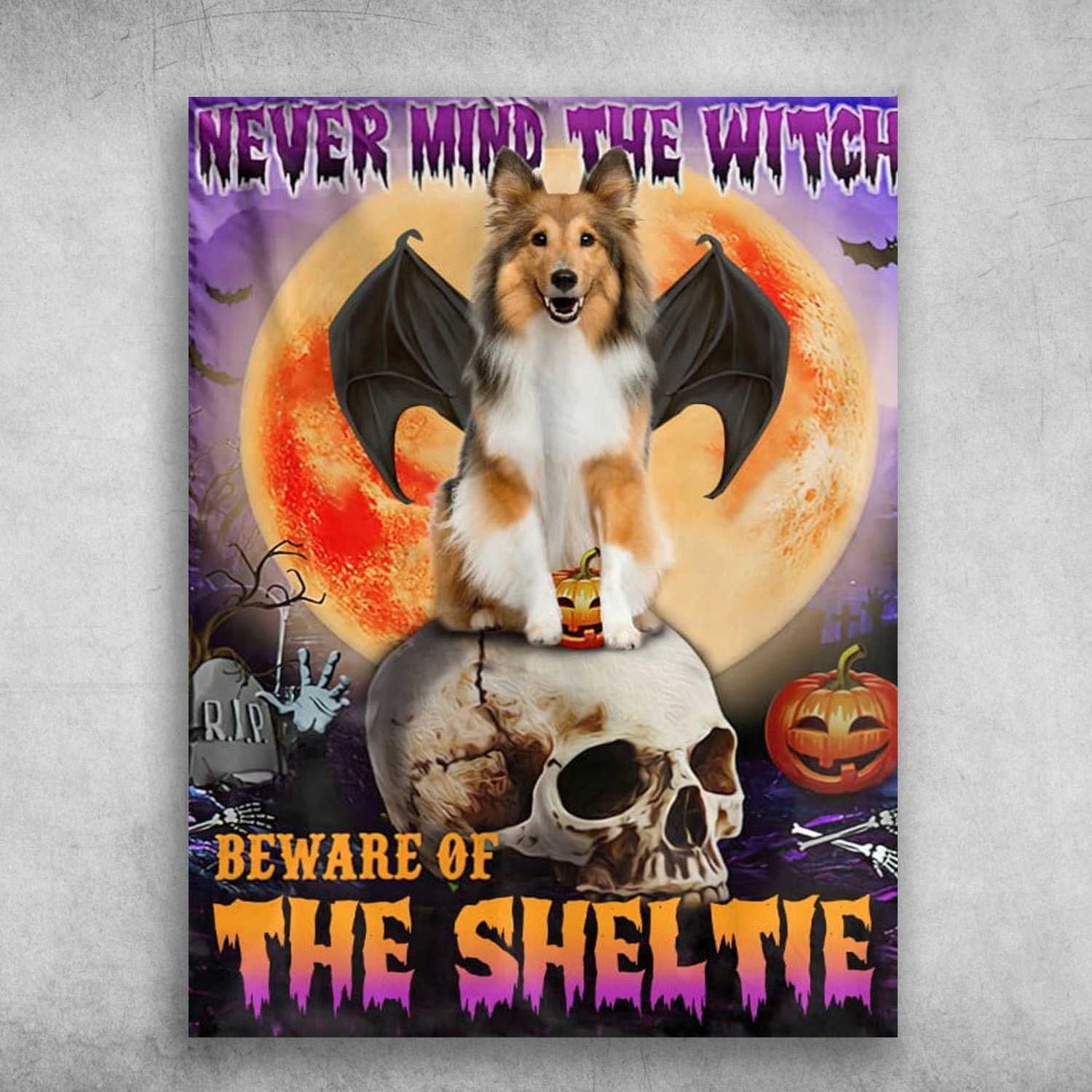 Shetland Sheepdog, Halloween Poster - Nevermind The Witch, Beware Of ...