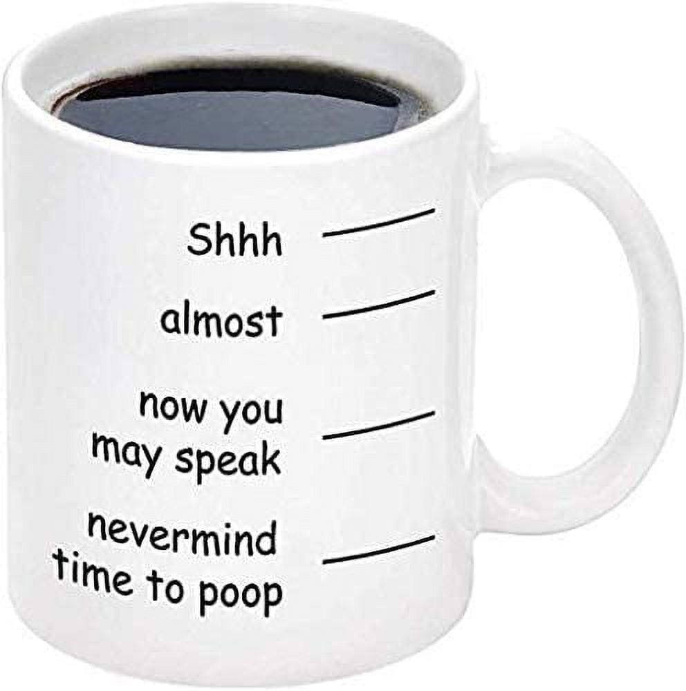 Shh Almost Now You May Speak Nevermind Time To Poop Coffee Mug 11OZ ...