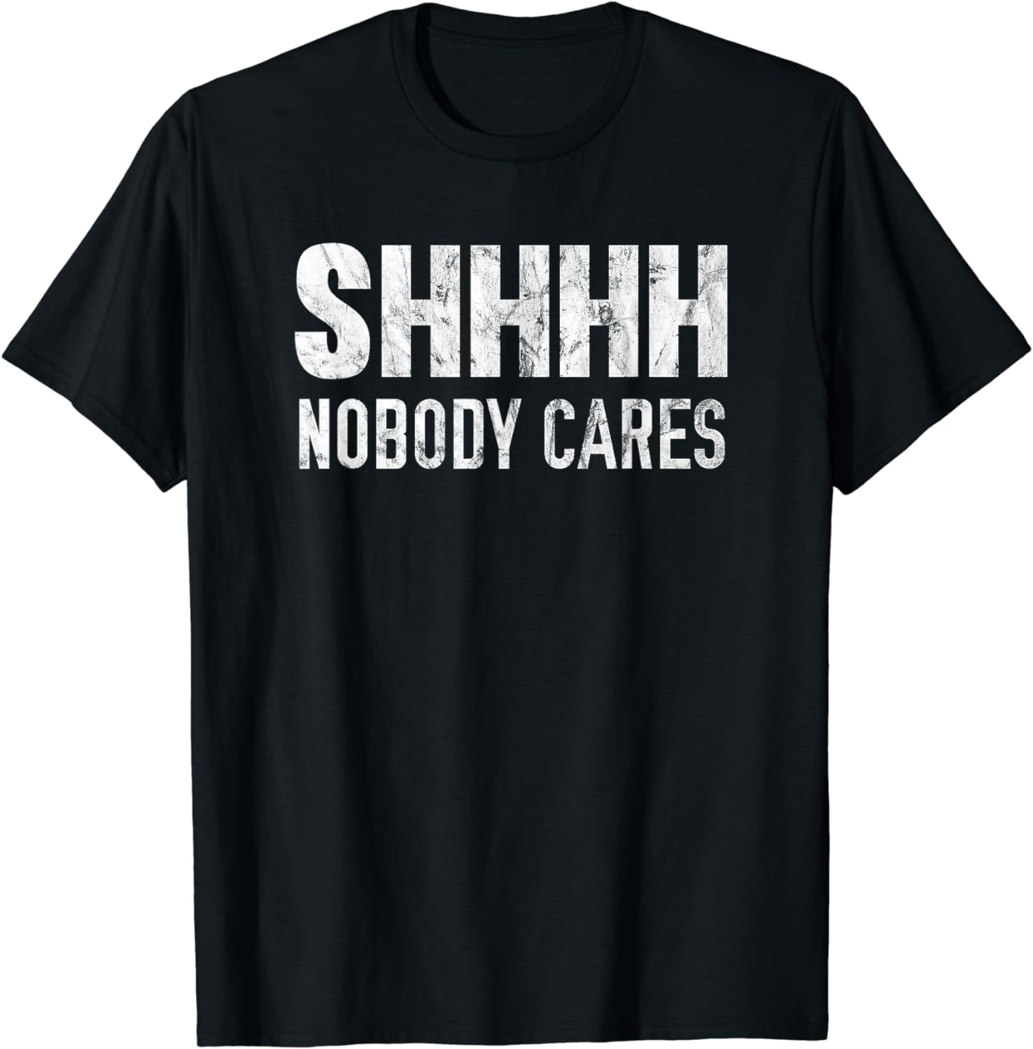 Shh Nobody Cares Distressed T-Shirt - Walmart.com