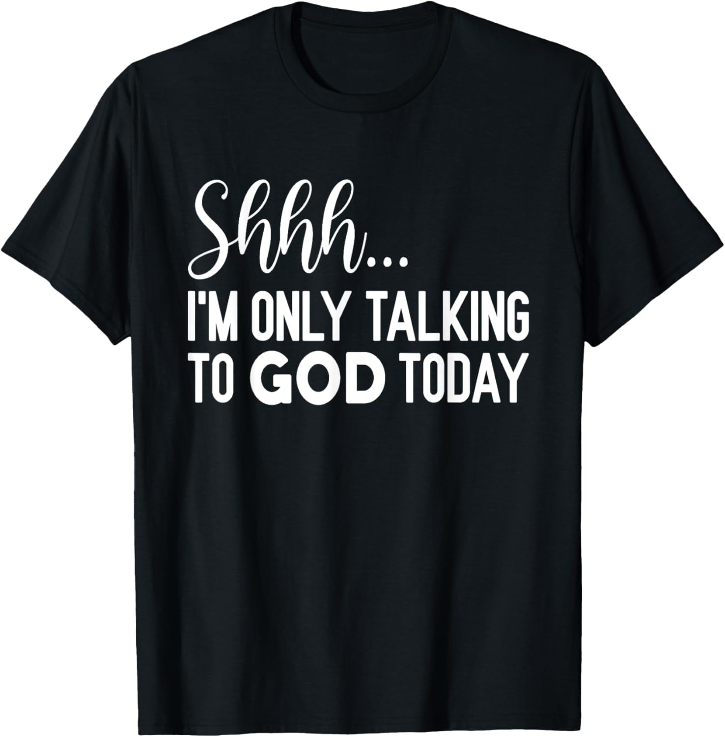 Shhh… I'm Only Talking To God Today Funny Christian Saying T-Shirt ...