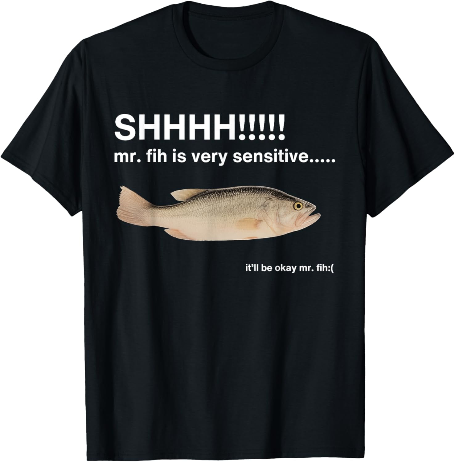 Shhh Mr Fih is Very Sensitive Funny Fish T-Shirt tee - Walmart.com