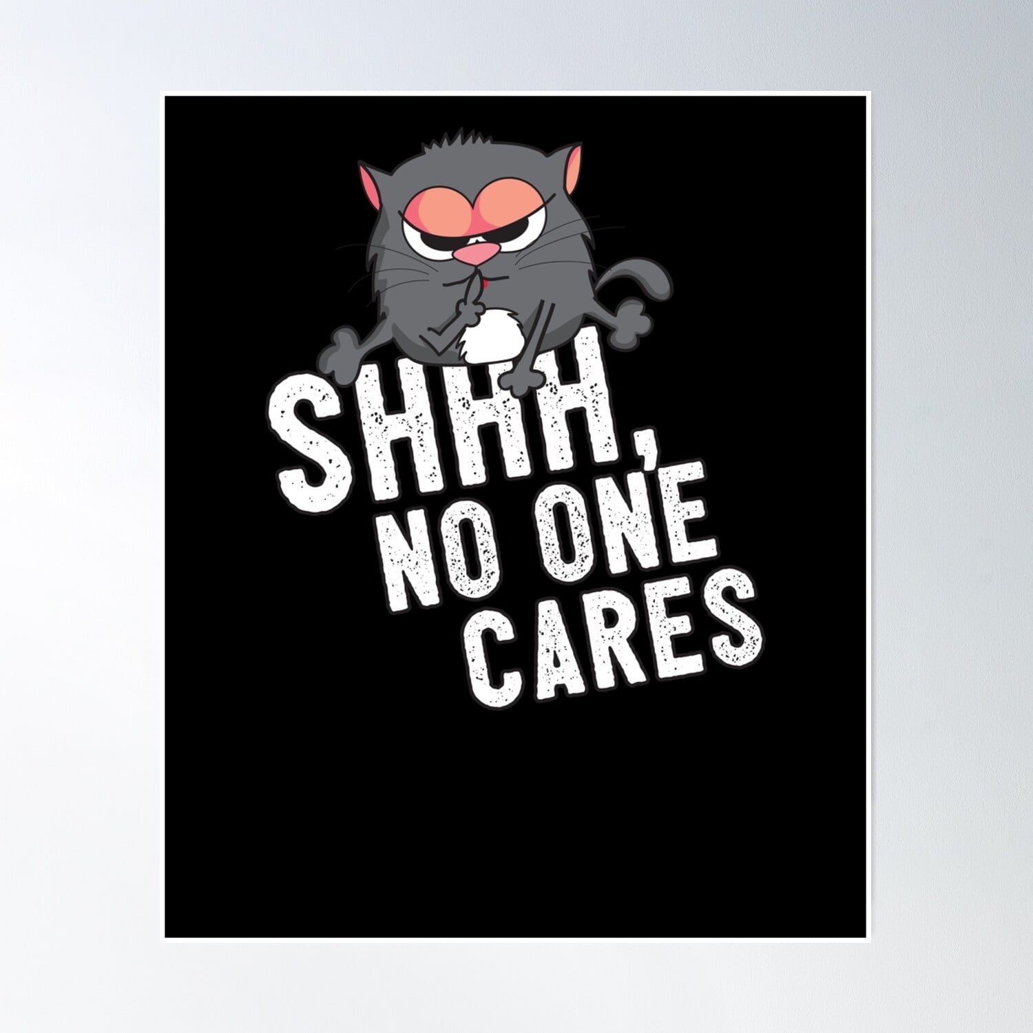Shhh, No One Cares - Funny Cute Cat Meme Poster Wall Art, Modern Wall ...