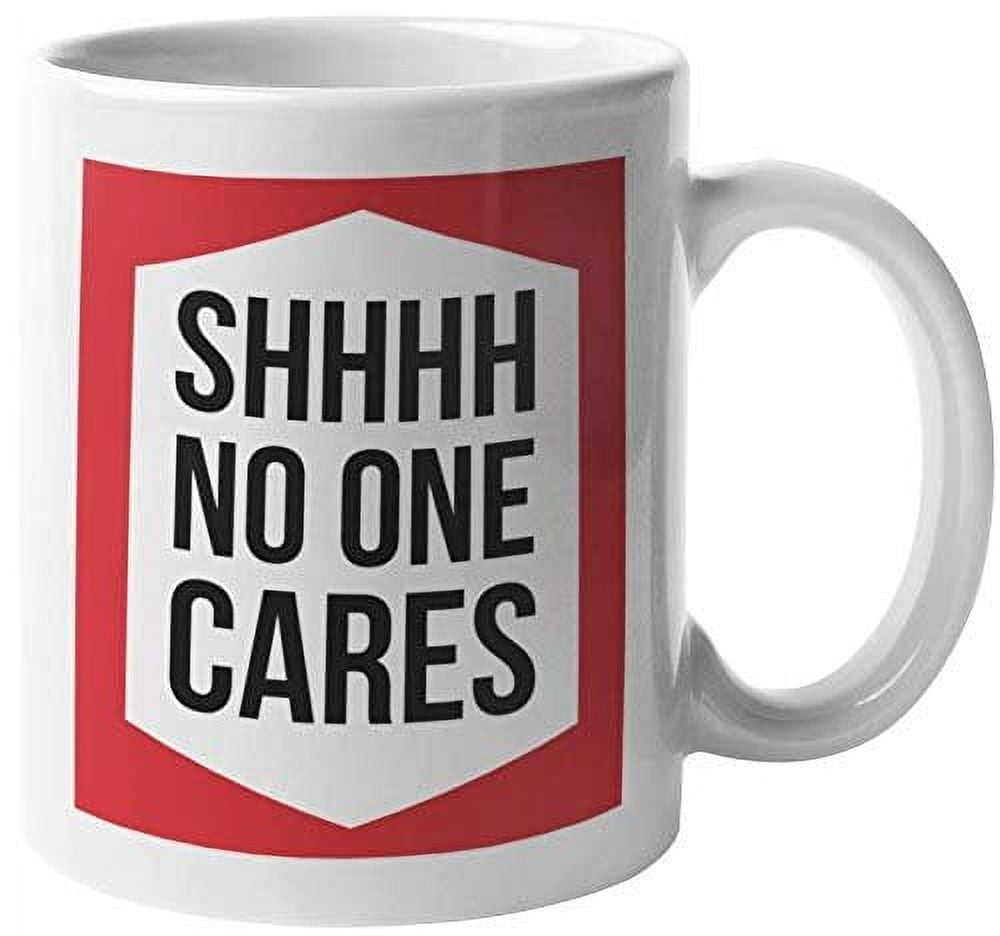 Shhh No One Cares Sarcastic Humor And Rude Saying Coffee & Tea Gift Mug ...