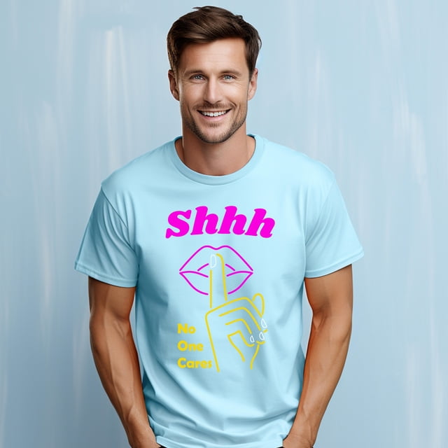Shhh No One Cares Stop Talking Whining Now UNISEX T-Shirt Up To 4XL ...