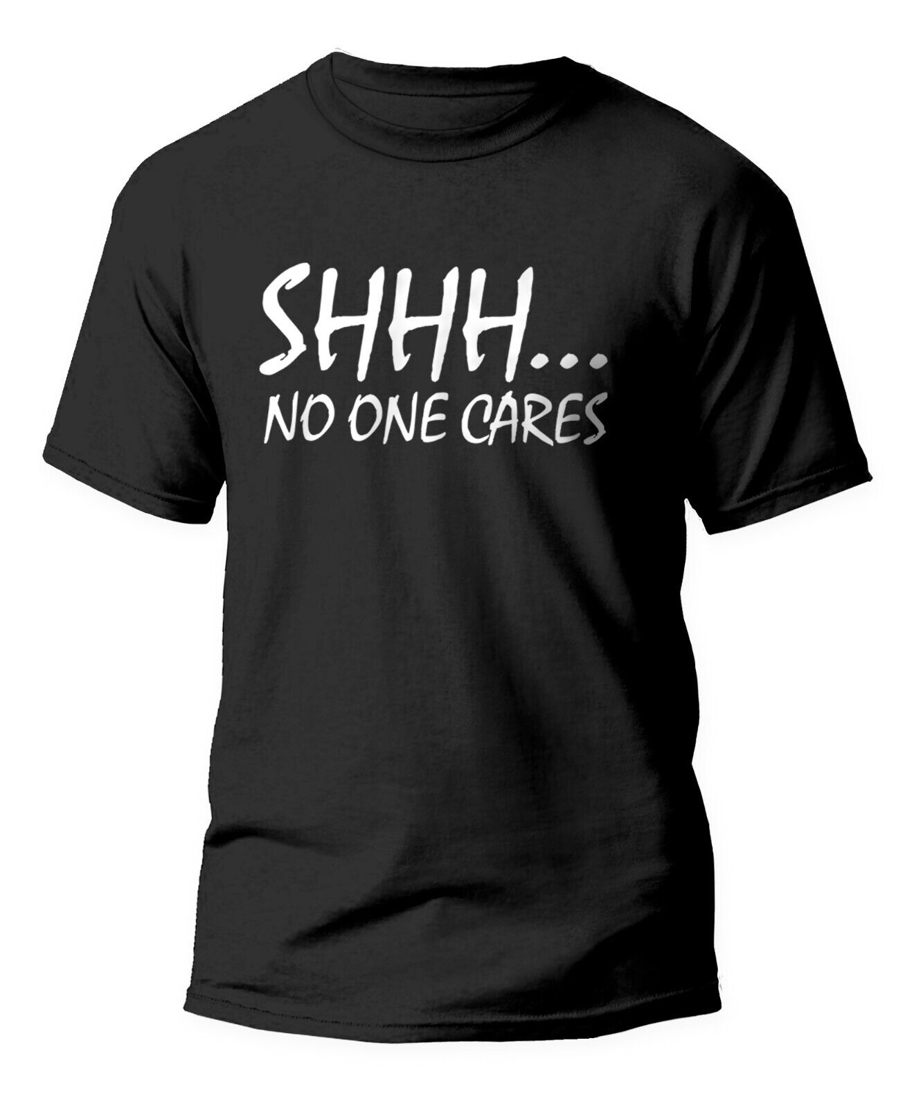 Shhh No One Cares T-shirt Funny Jokes top Humor Birthday gift Memes ...