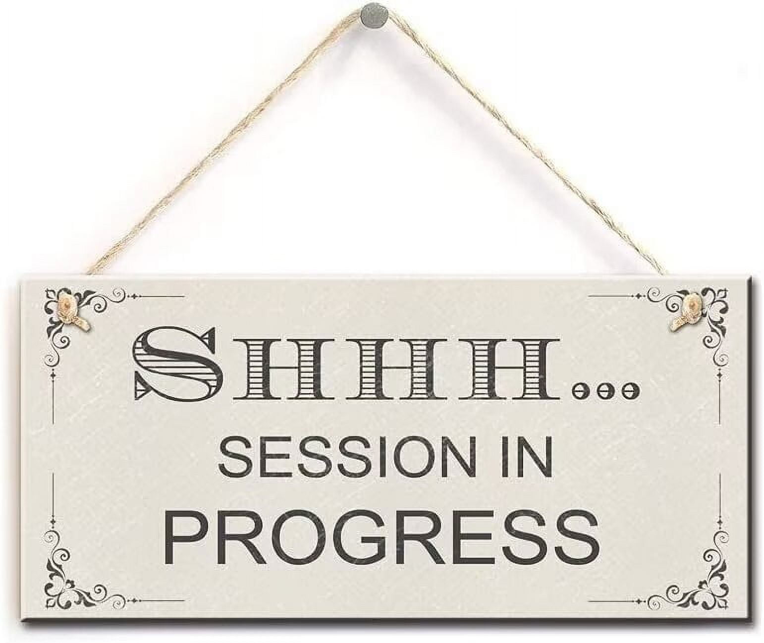 Shhh Session in Progress- Cute Indoor House Home Accessory Gift Sign 10 ...