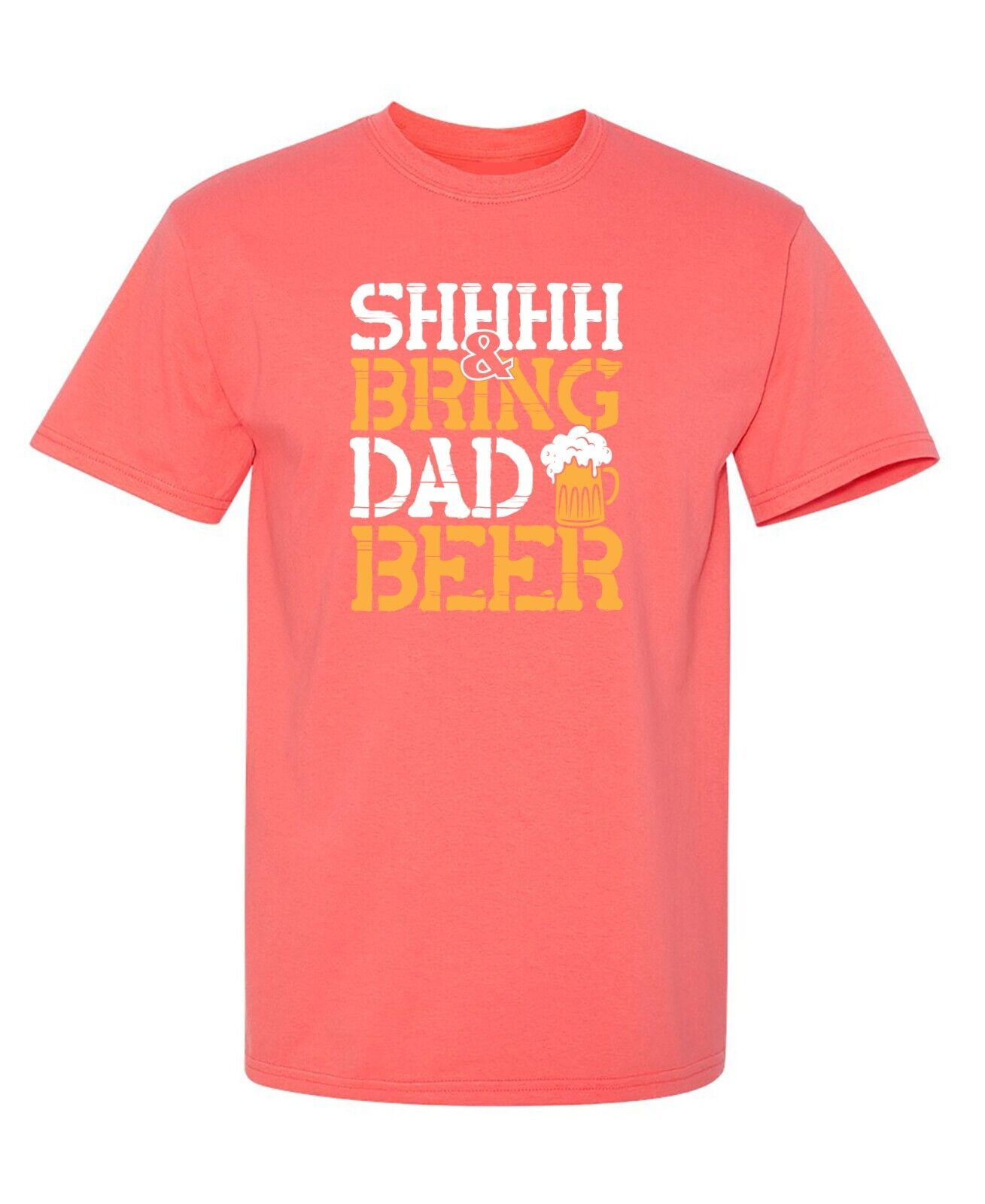 Shhhh & Bring Dad Beer Sarcastic Humor Graphic Novelty Funny T Shirt ...