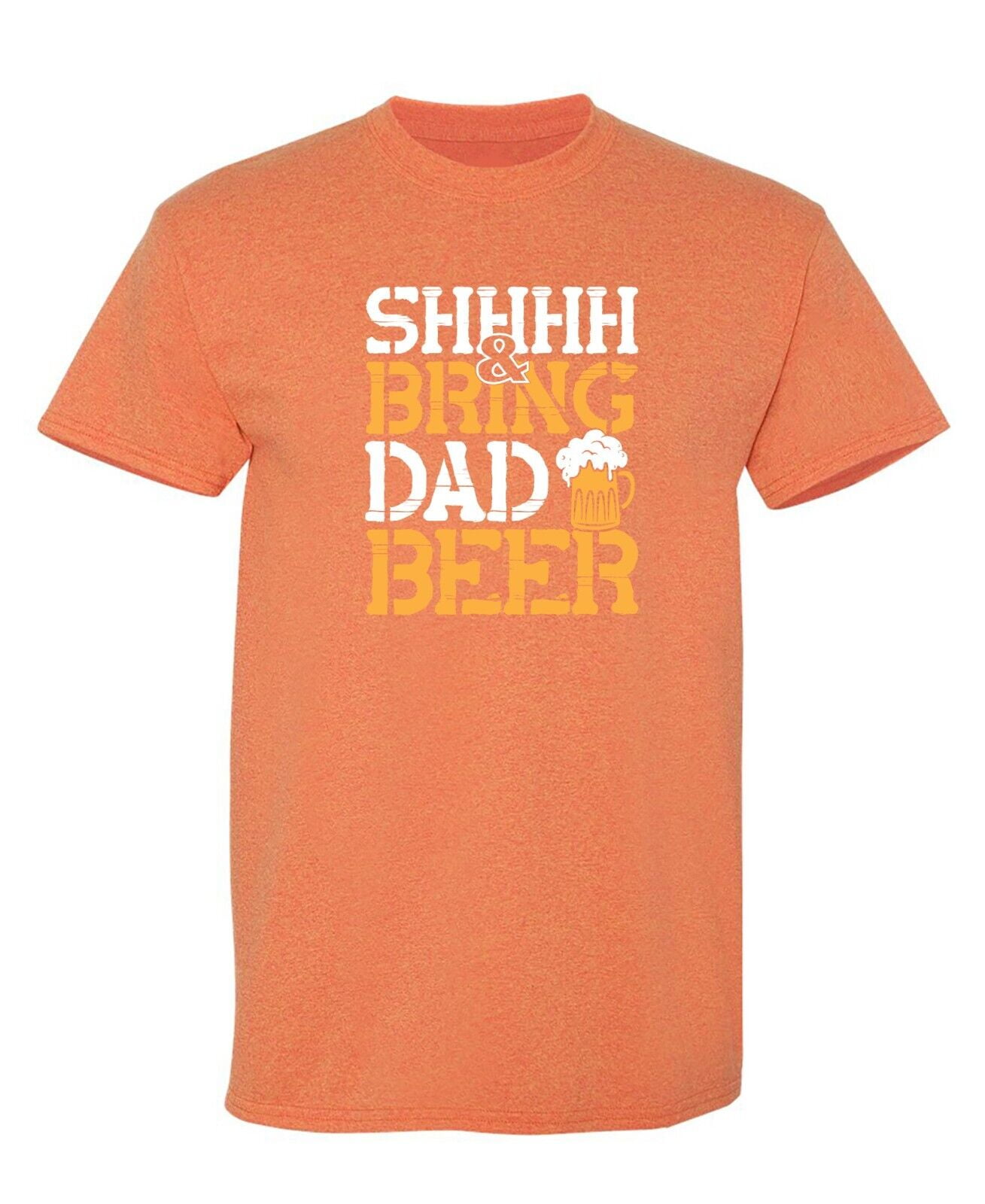 Shhhh & Bring Dad Beer Sarcastic Humor Graphic Novelty Funny T Shirt ...