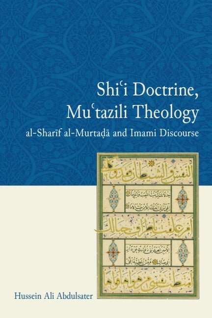 Shi'i Doctrine, Mu'tazili Theology: Al-Sharif Al-Murtada and Imami ...