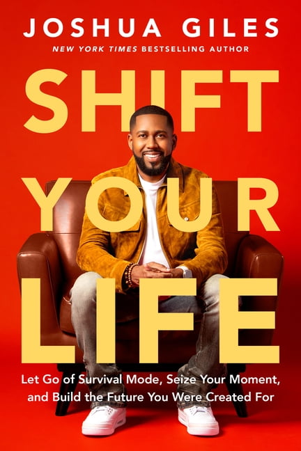 Shift Your Life: Let Go of Survival Mode, Seize Your Moment, and Build ...