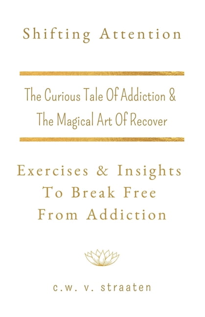 Addiction Recovery Books Shifting Attention: The Curious Tale Of ...