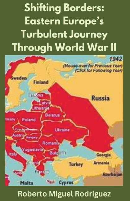 Shifting Borders: Eastern Europe's Turbulent Journey Through World War ...