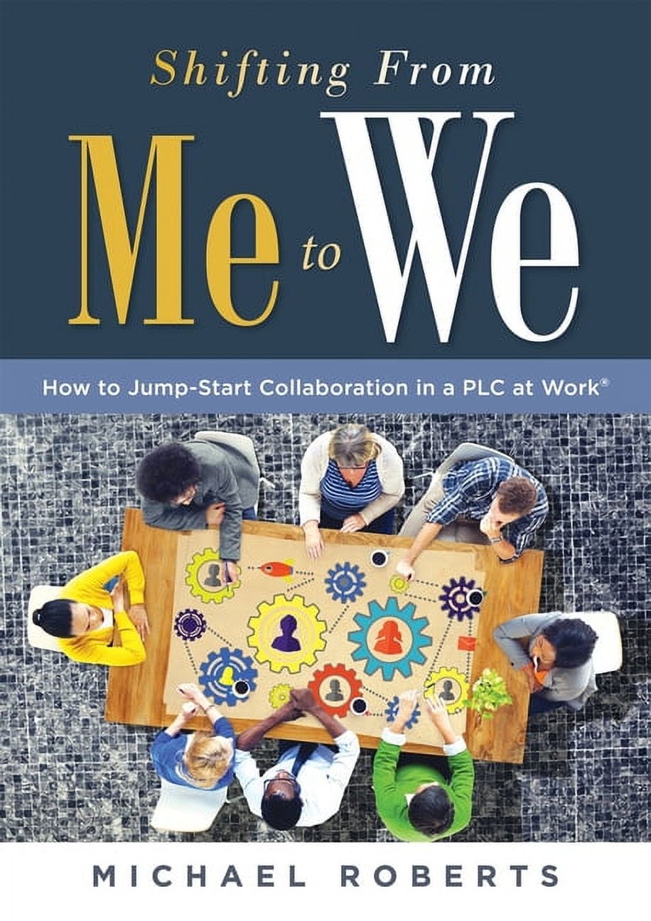 Shifting from Me to We: How to Jump-Start Collaboration in a PLC at ...