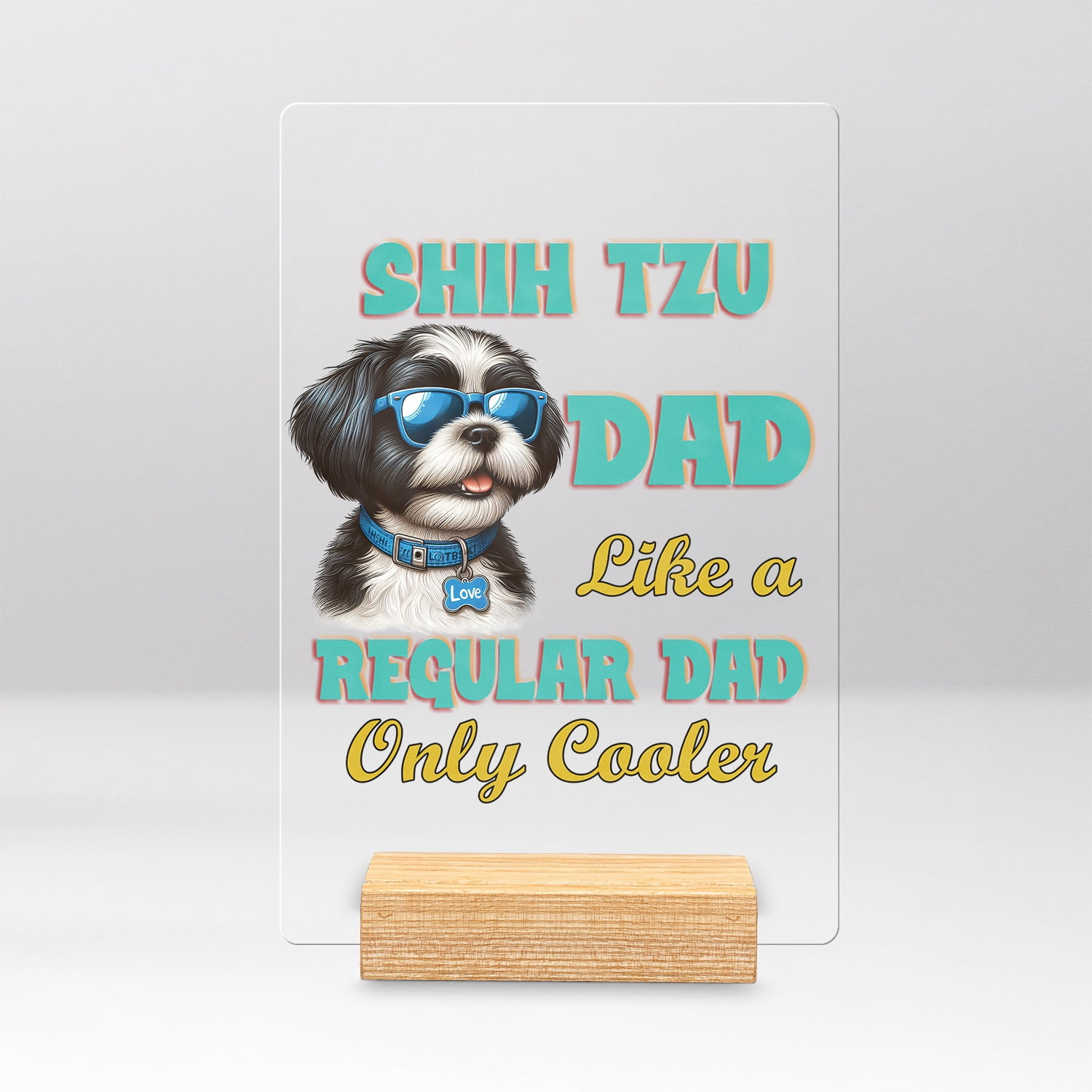 Shih Tzu Dad Like a Regular Dad Only Cooler Happy Father's Day Acrylic ...