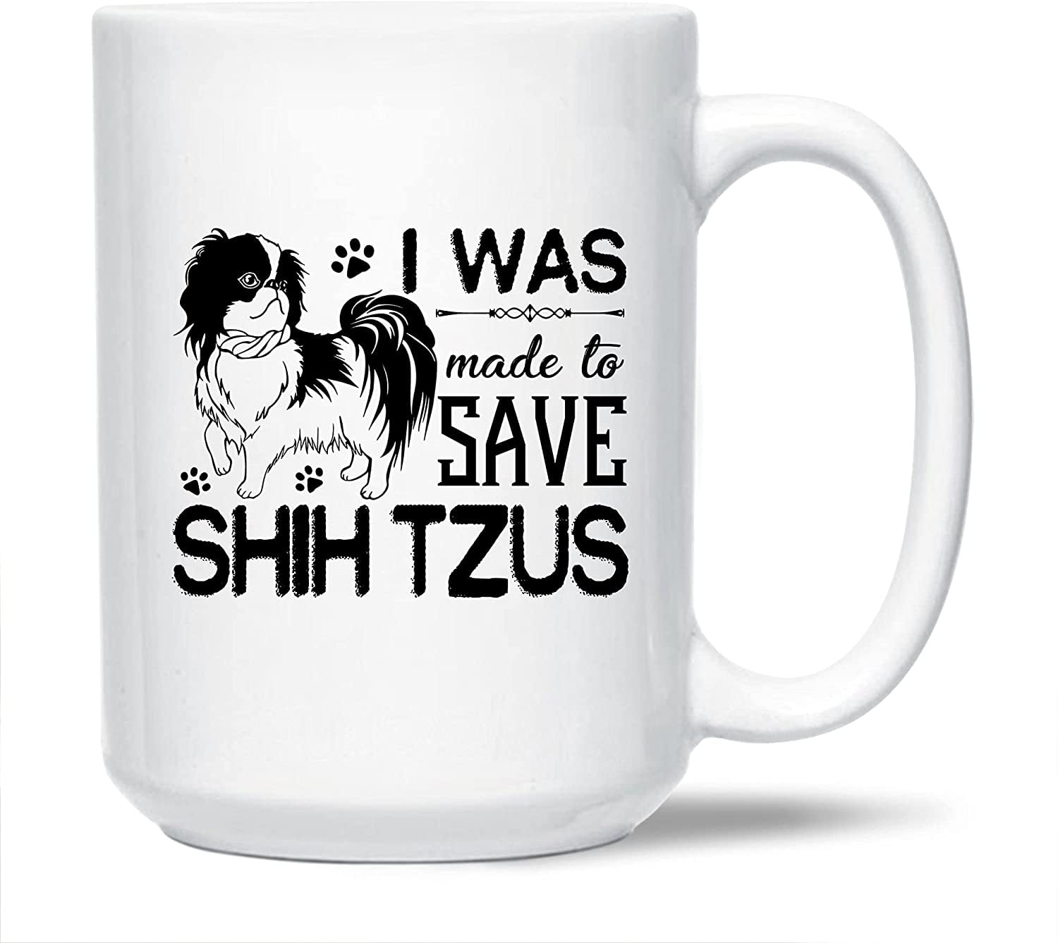 Shih Tzu Tea Cup Gifts For Family / Friends, I Was Made To Save Shih ...