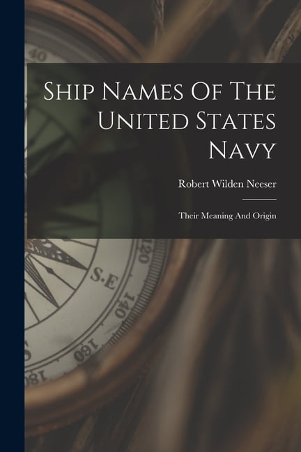 Ship Names Of The United States Navy: Their Meaning And Origin ...
