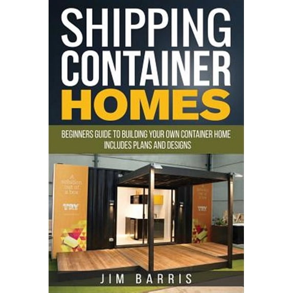 Shipping Container Homes: Beginners Guide to Building Your Own ...