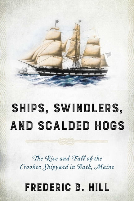 Ships, Swindlers, and Scalded Hogs: The Rise and Fall of the Crooker ...