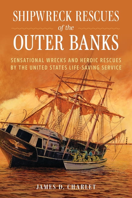 Shipwreck Rescues of the Outer Banks: Sensational Wrecks and Heroic ...