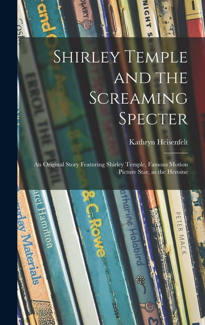 Shirley Temple and the Screaming Specter: an Original Story Featuring ...