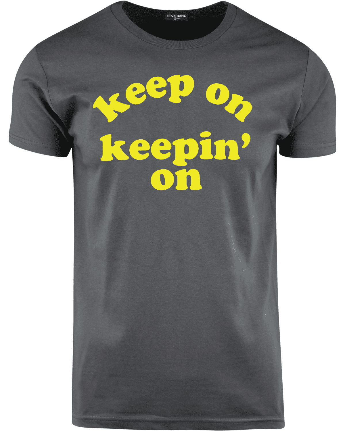 ShirtBANC Mens Keep On Keepin On Shirt Stay Motivated And Inspired ...