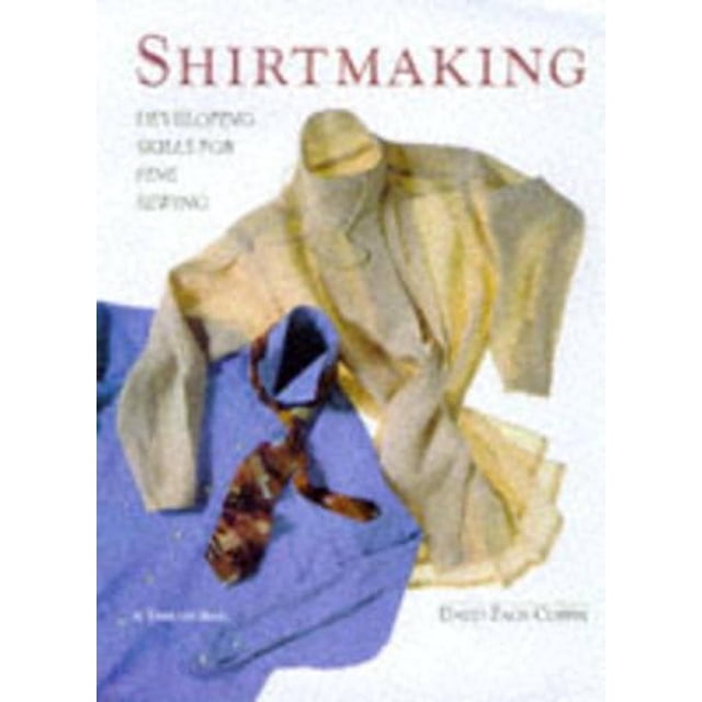 Shirtmaking: Developing Skills for Fine Sewing -- David Page Coffin ...