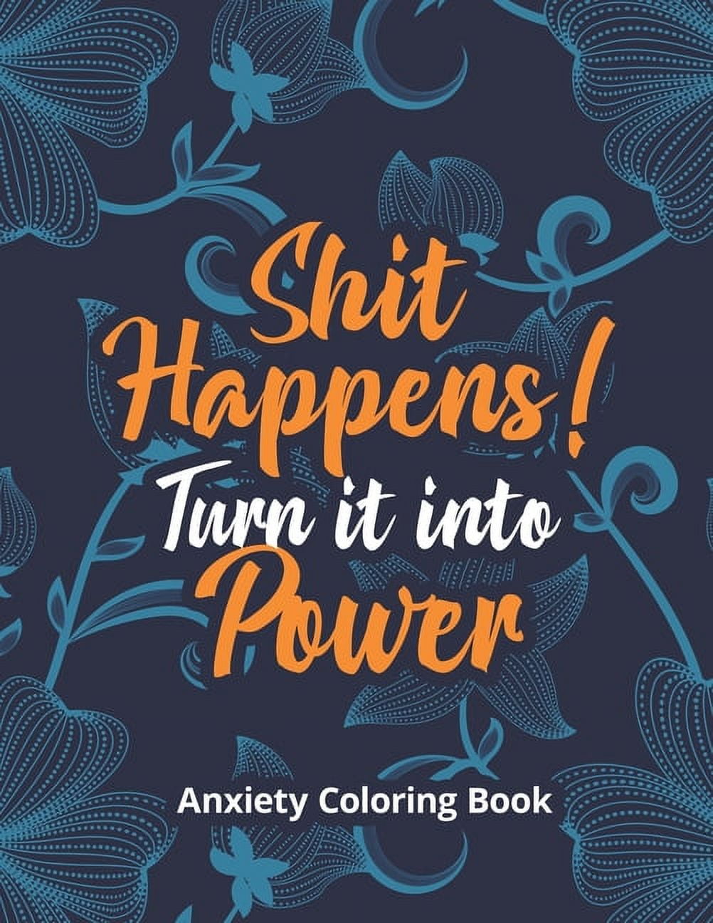 Shit Happens! Turn it into Power - Anxiety Coloring Book: A Scripture ...