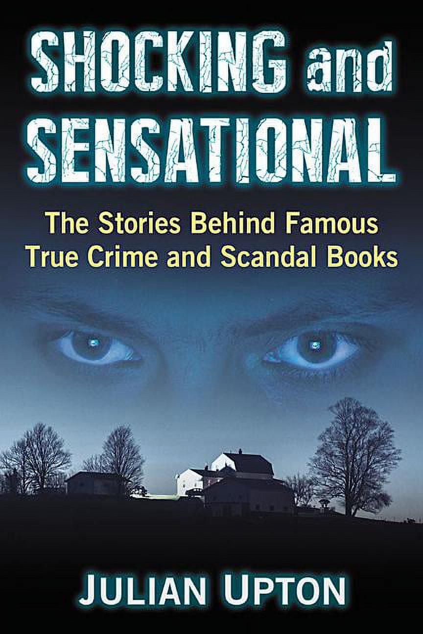 Shocking and Sensational: The Stories Behind Famous True Crime and ...
