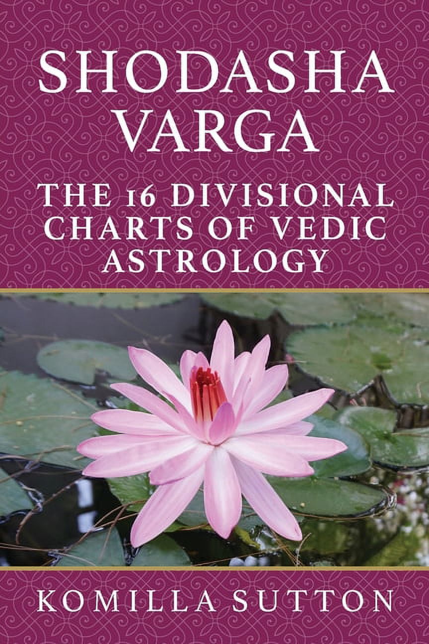 Shodasha Varga: The 16 Divisional Charts of Vedic Astrology, (Paperback ...
