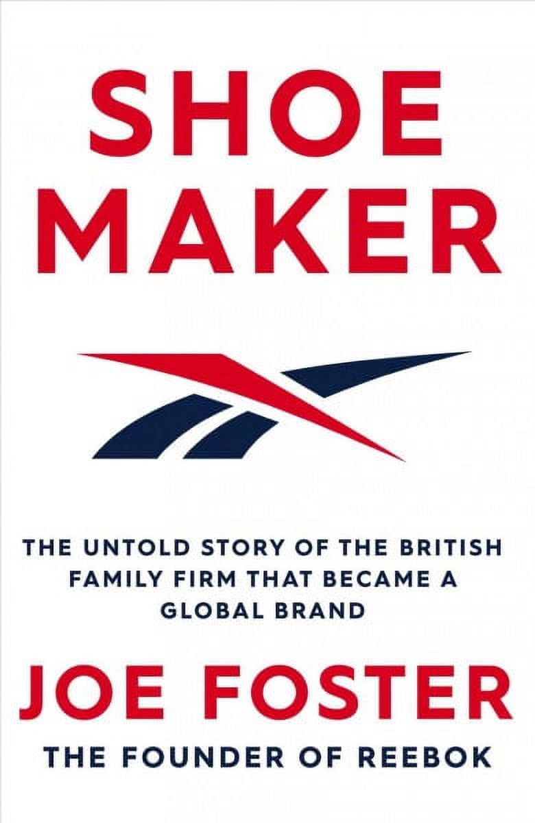 Shoemaker : The Untold Story of the British Family Firm that Became a ...