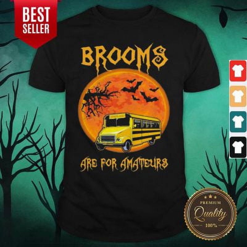 Shool Bus Brooms Are For Amateurs Halloween Shirt - Walmart.com