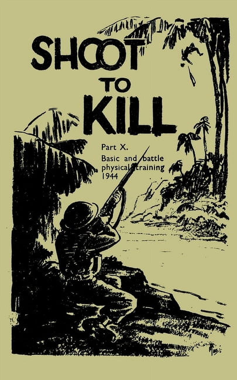 Shoot to Kill: Basic and Battle Physical Training 1944, (Paperback ...