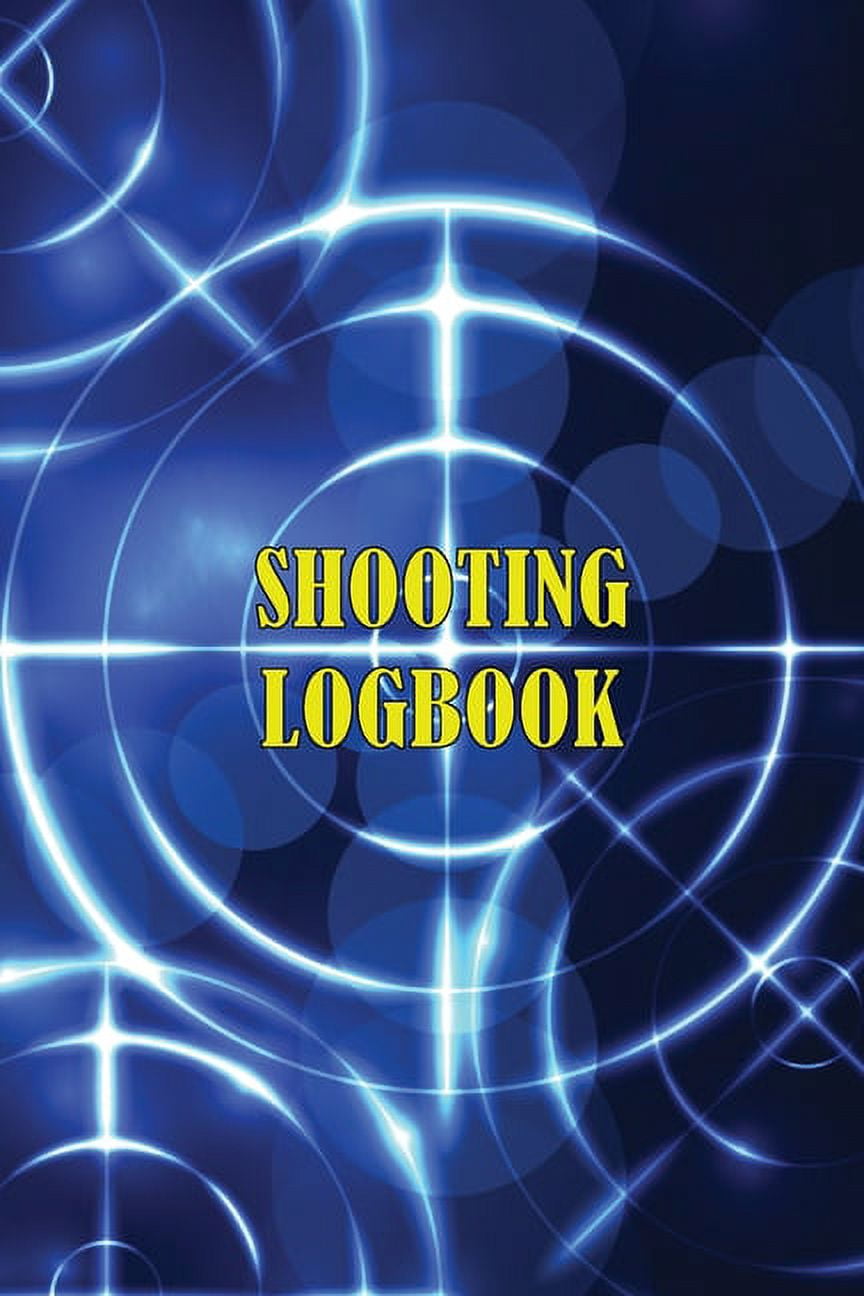 Shooting Logbook : Keep Record Date, Time, Location, Firearm, Scope ...