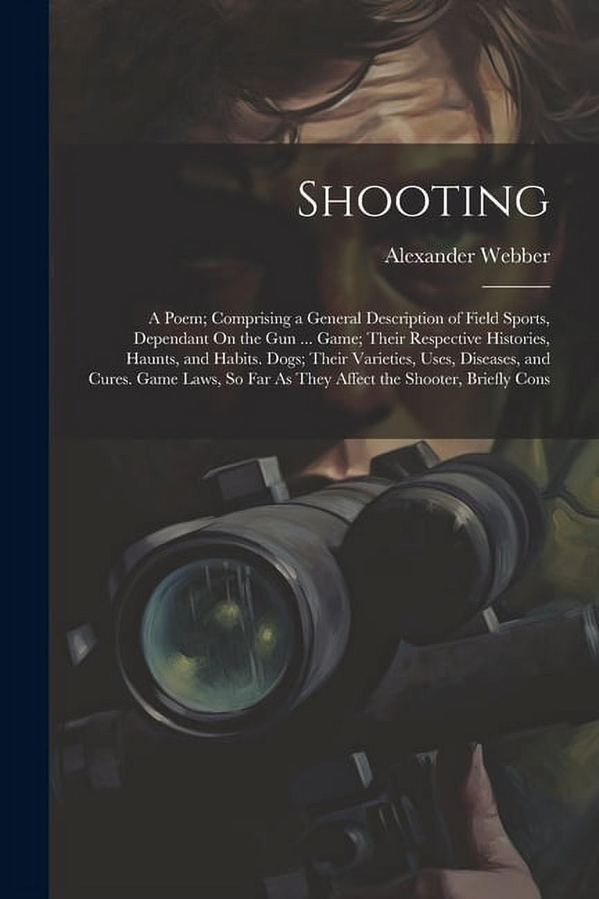 Shooting: A Poem; Comprising a General Description of Field Sports ...