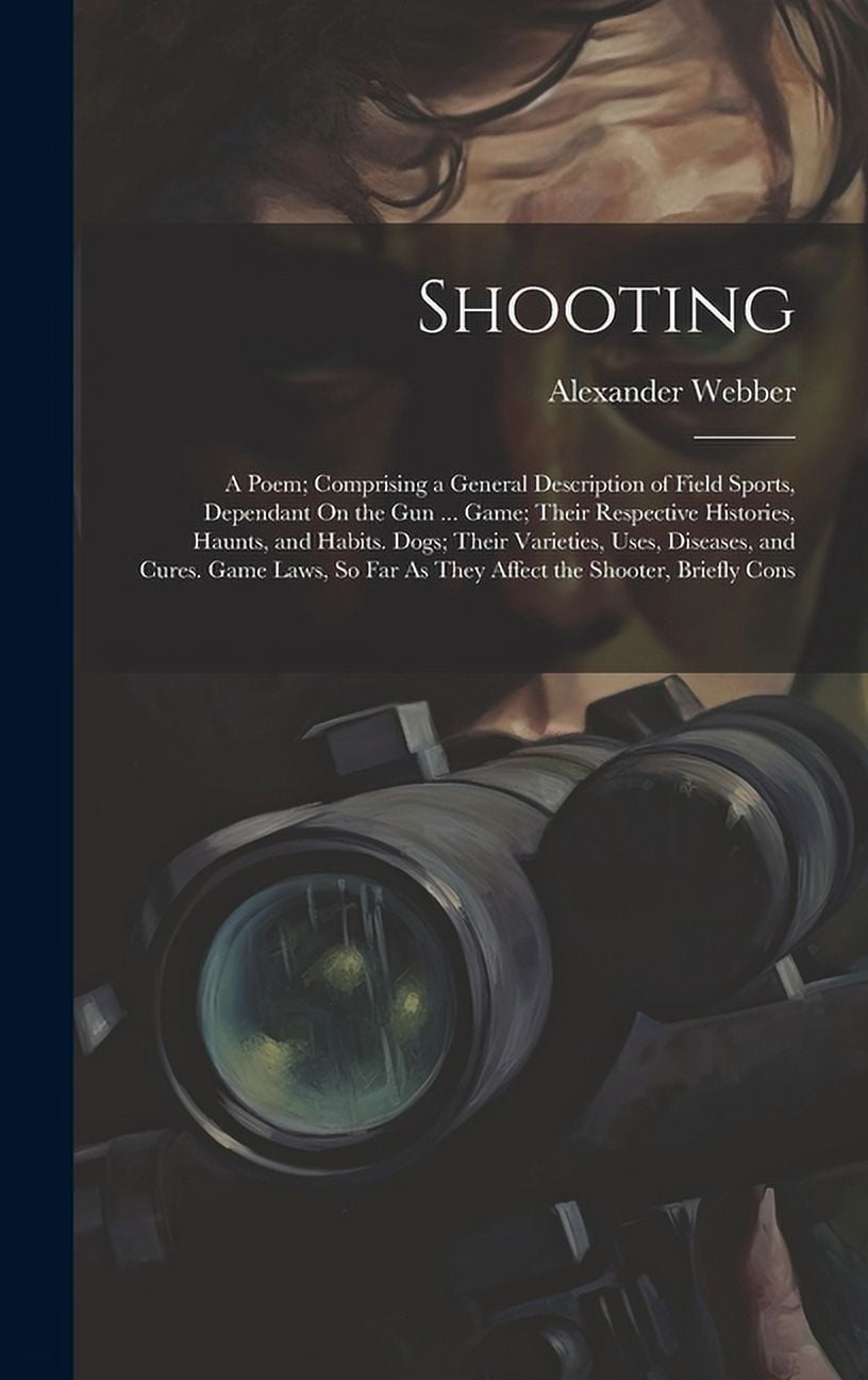 Shooting: A Poem; Comprising a General Description of Field Sports ...