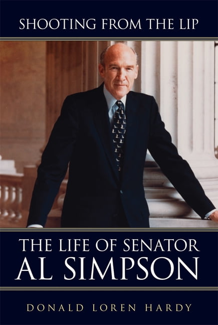 Shooting from the Lip: The Life of Senator Al Simpson, (Paperback ...