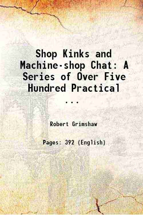Shop Kinks and Machine-shop Chat: A Series of Over Five Hundred ...