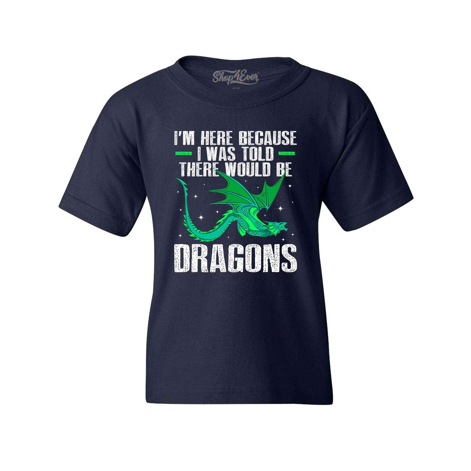 Shop4Ever Kids I'm Here Because I was Told There Would Be Dragons ...